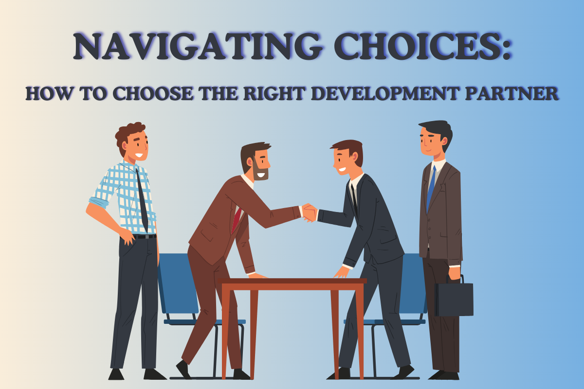 Choosing the Right Development Partner: Expert Tips for Success
